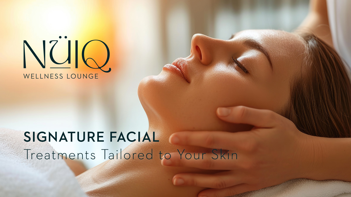 Signature Facials - NUIQ Wellness Lounge & Med Spa